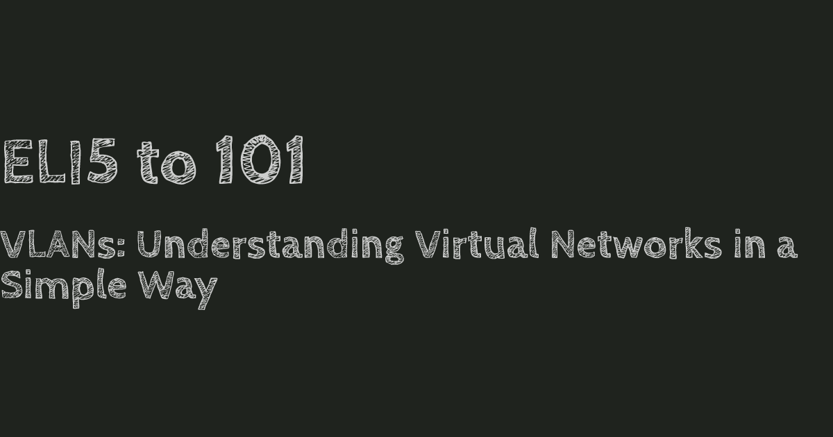 VLANs: Understanding Virtual Networks in a Simple Way | ELI5 to 101